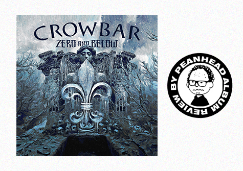 ALBUM REVIEW: CROWBAR – ZERO AND BELOW | Maternal Disaster