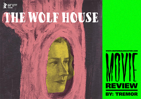 MOVIE REVIEW: THE WOLF HOUSE / LA CASA LOBO (2018) | Maternal Disaster